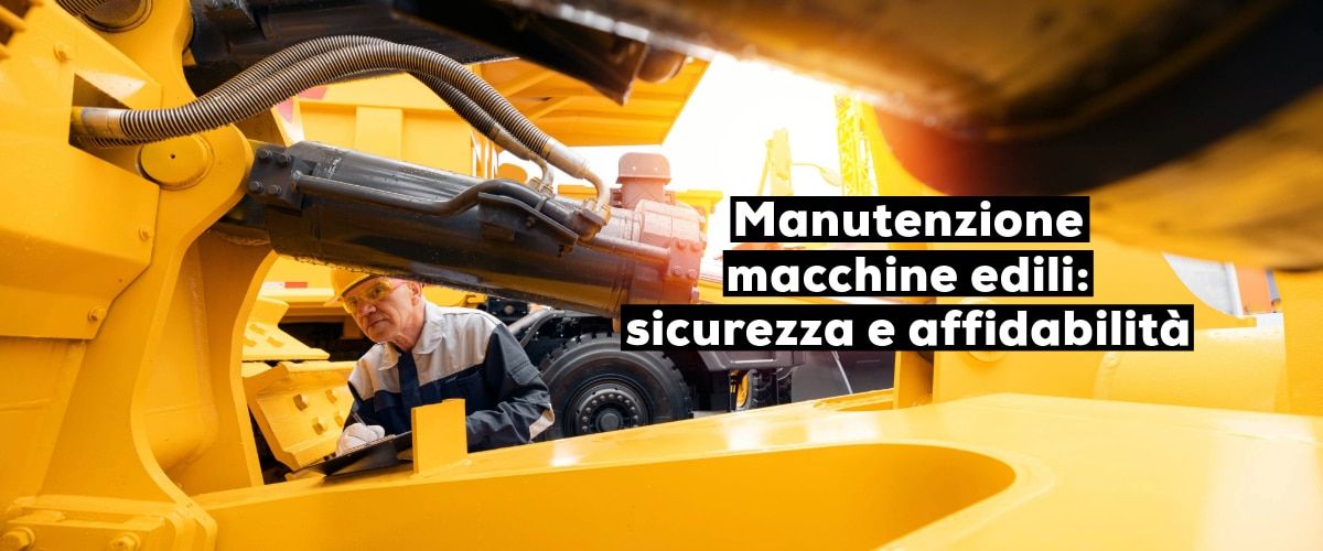 Manutenzione macchine edili: sicurezza e affidabilità - Kiloutou Italia